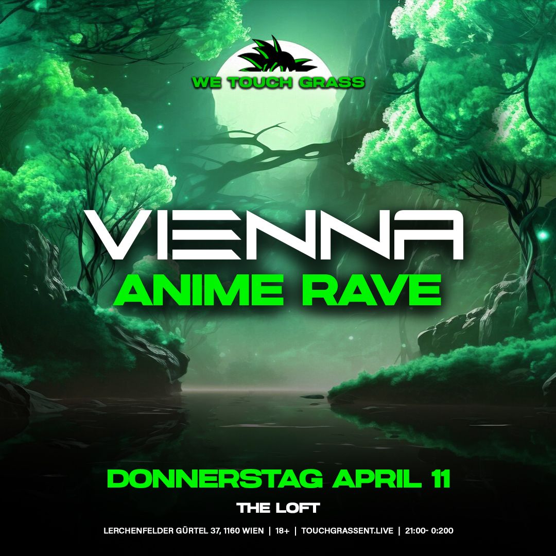 #WeTouchGrass presents: VIENNA Anime Rave - The Loft - Working hard for ...